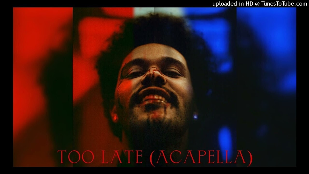 The Weeknd - Too Late (Semi-Acapella) - YouTube