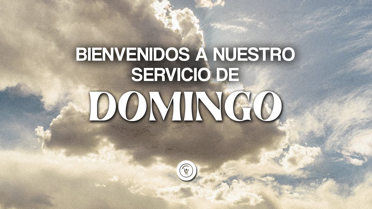 ¡Bienvenidos a nuestro servicio de Domingo! - YouTube