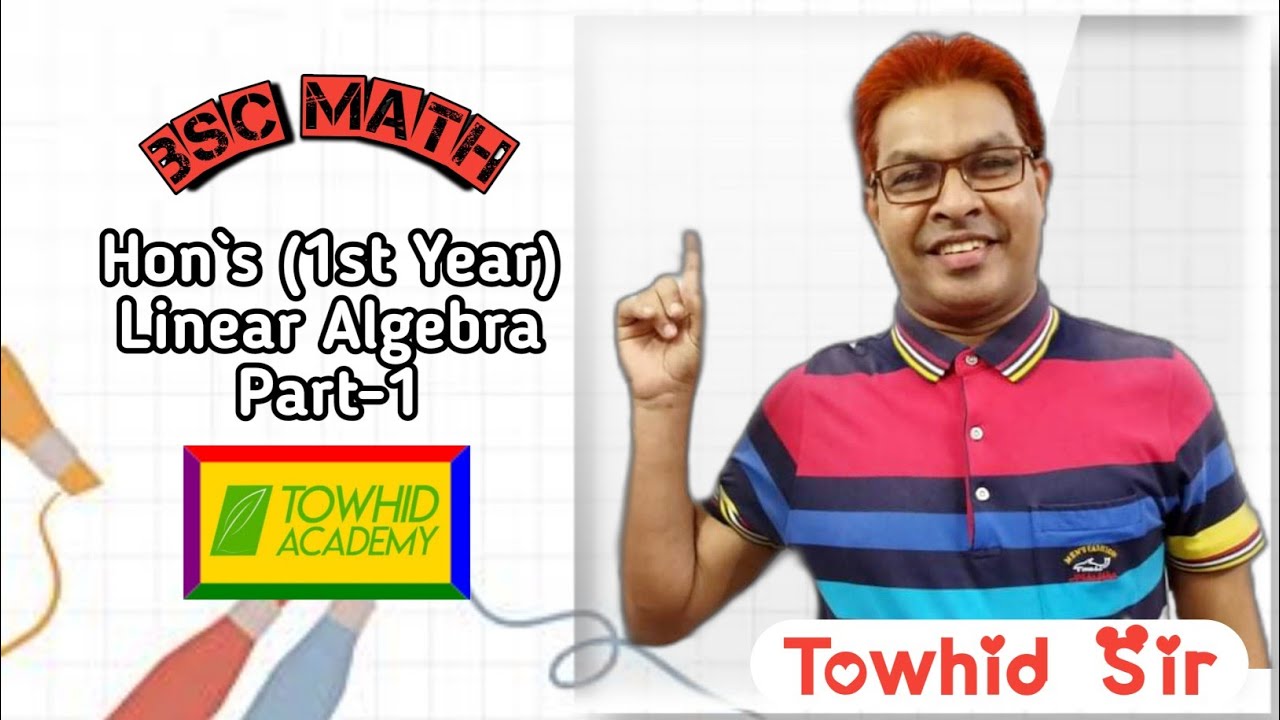 BSC Math: Hon`s (1st Year) Linear Algebra | Part-1.TOWHID SIR - YouTube