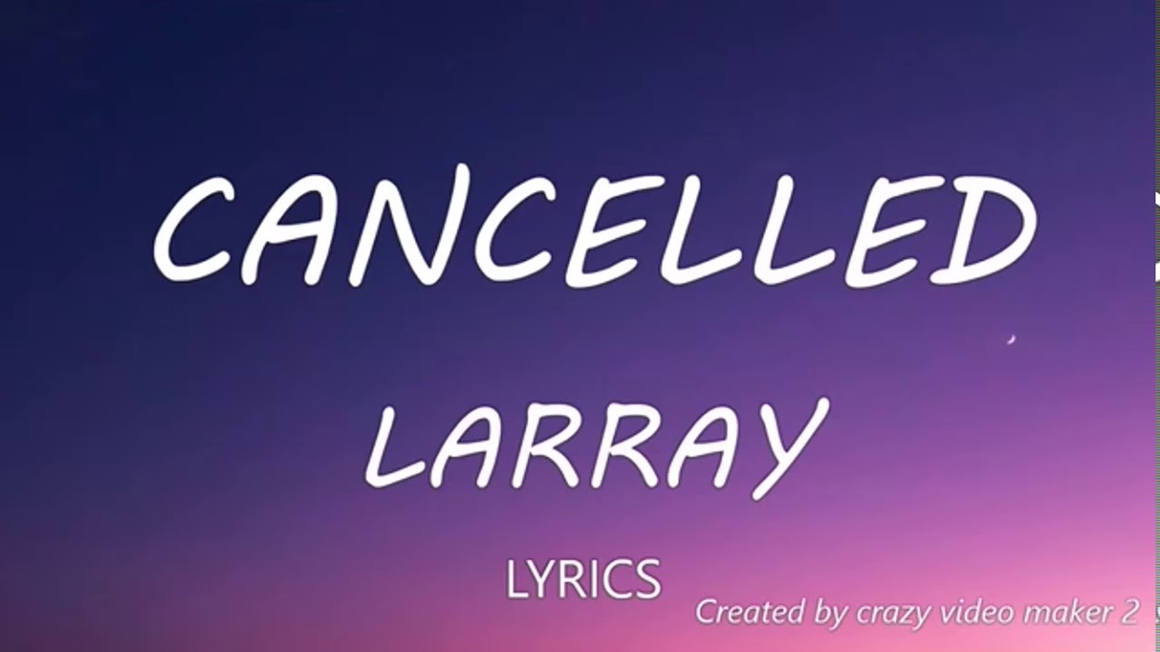 Cancelled By Larray Full song with Lyrics - YouTube