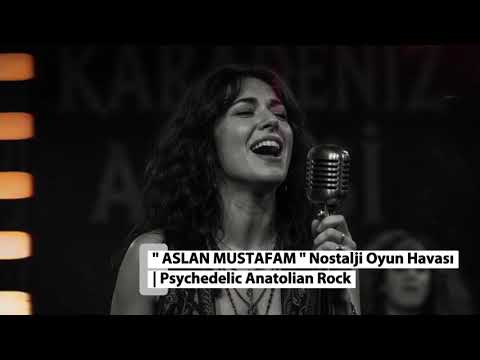 Aslan MUSTAFAM Oyun Havası | Psychedelic Anatolian Rock (Anatolian Remix)