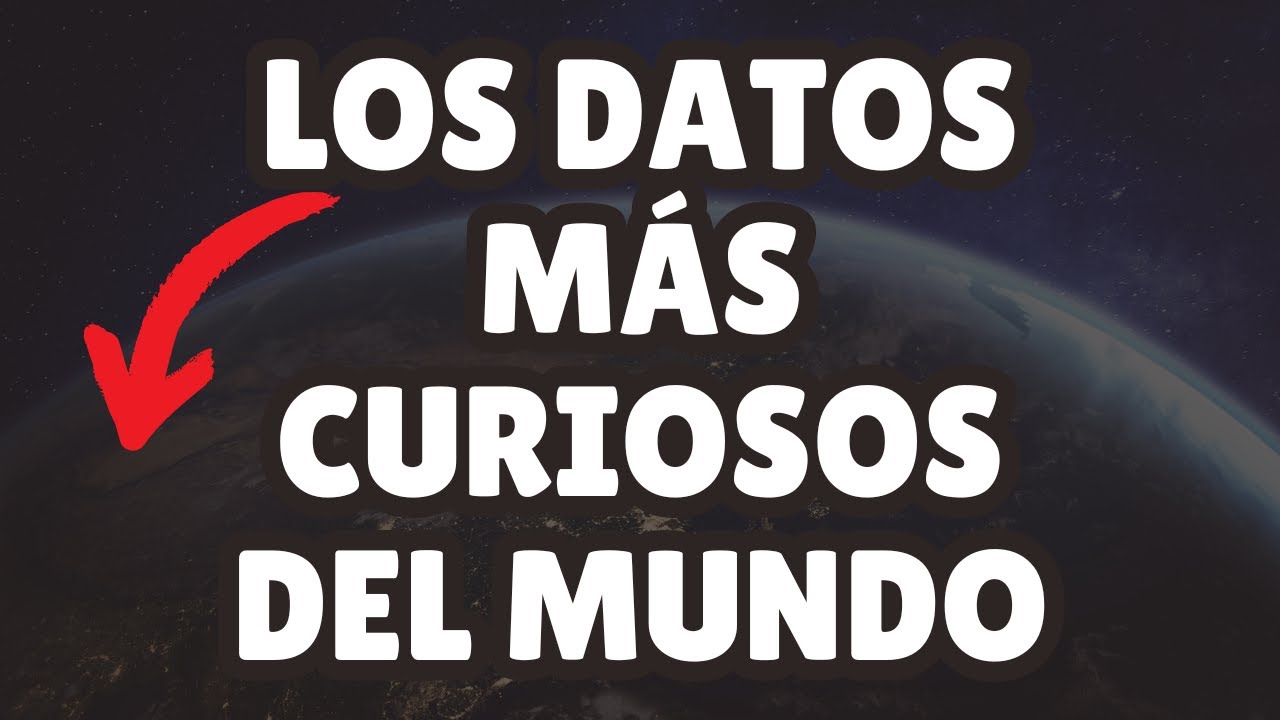 ¿Cuáles son los DATOS más CURIOSOS del MUNDO? - YouTube