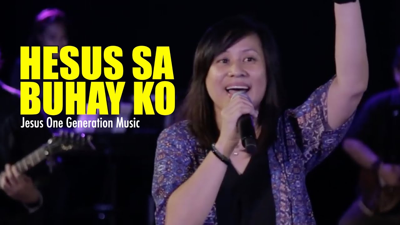Hesus Sa Buhay Ko (LIVE) - JESUS ONE GENERATION ( SABIK SA PRESENSYA MO ... Hesus Sa Buhay Ko (LIVE) - JESUS ONE GENERATION ( SABIK SA PRESENSYA MO ...
