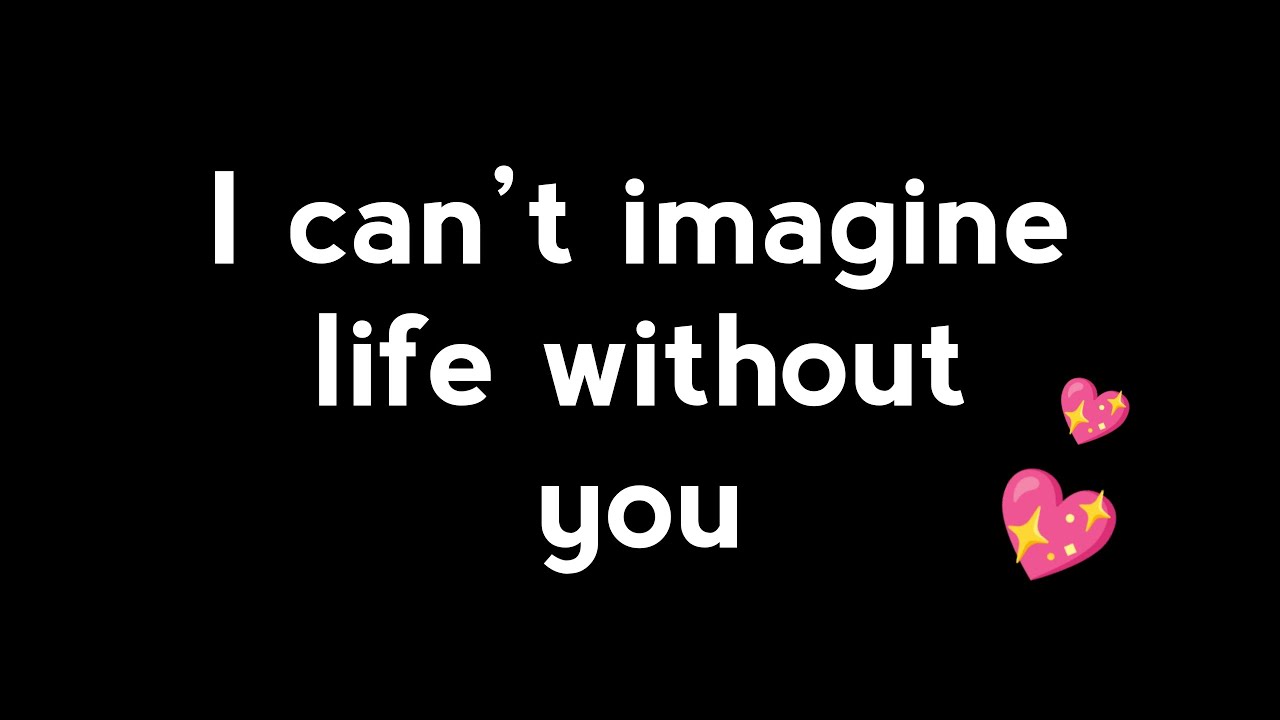 I can’t imagine life without you💞💯 Heartfelt Love Message - YouTube