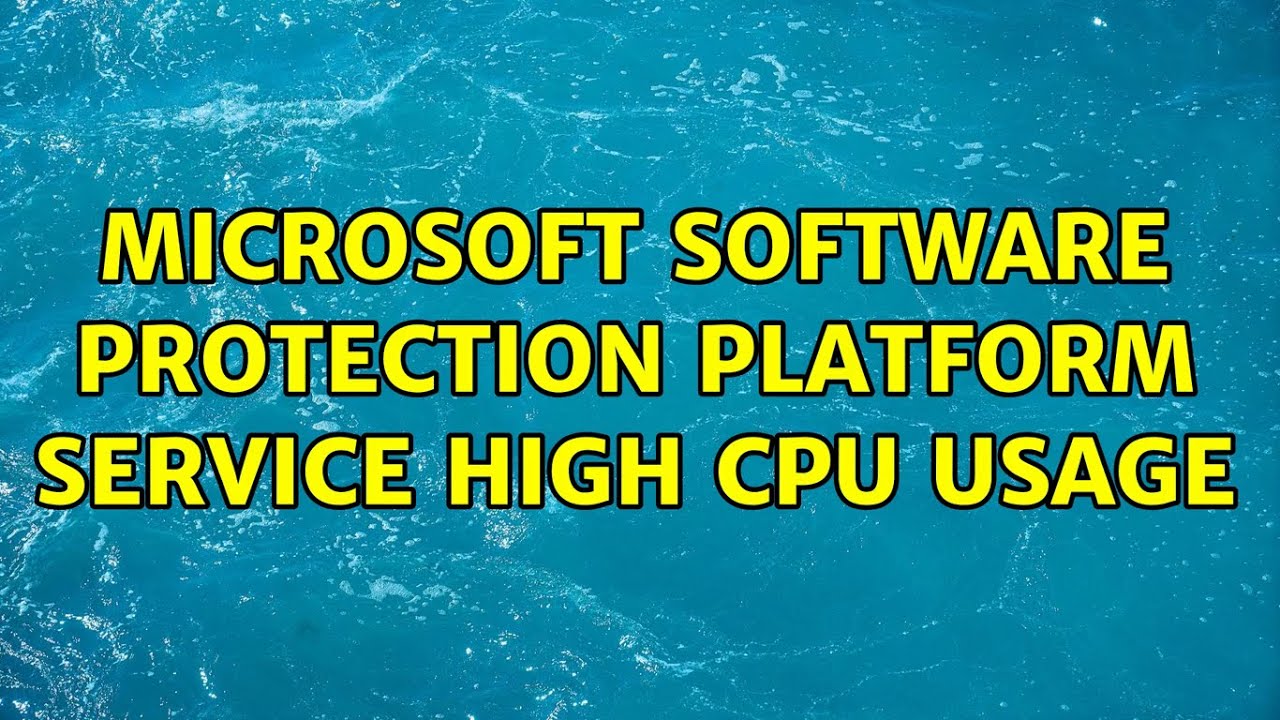 Microsoft Software Protection Platform Service high cpu usage (3 ...