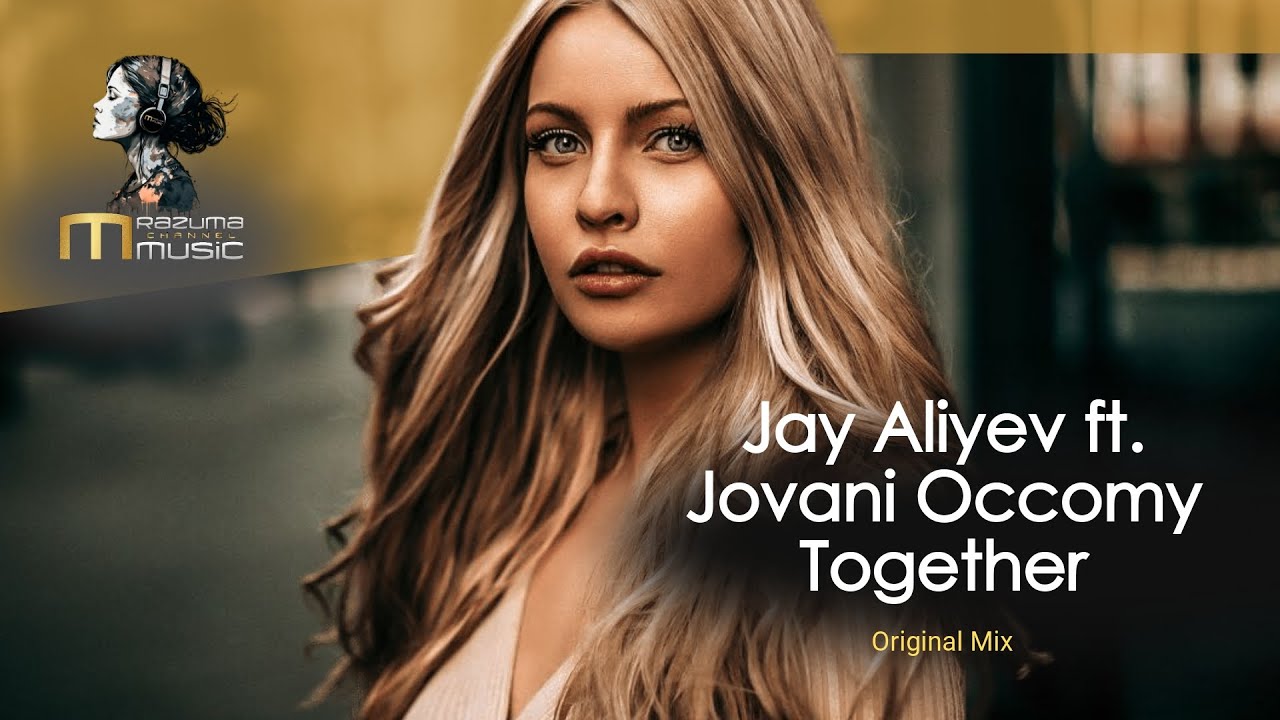 Jay Aliyev ft. Jovani Occomy - Together Original Mix | new music - YouTube