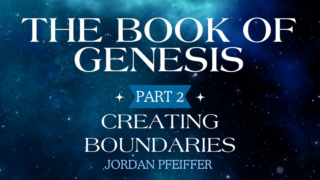 Genesis Series Part 2 - Creating Boundaries | Jordan Pfeiffer ...