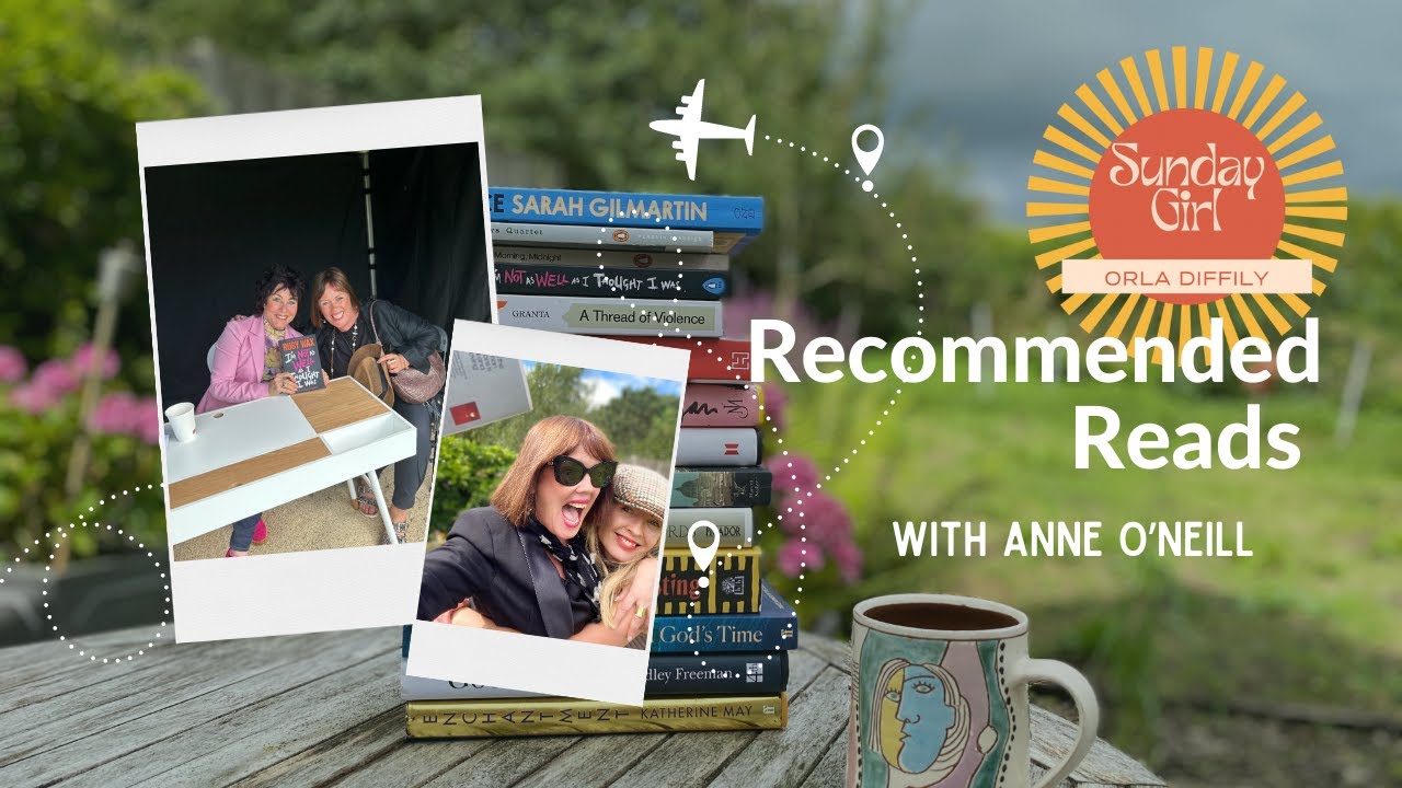 Recommended Reads | Anne O'Neill shares what she is reading now with Orla Diffily on Sunday Girl ...
