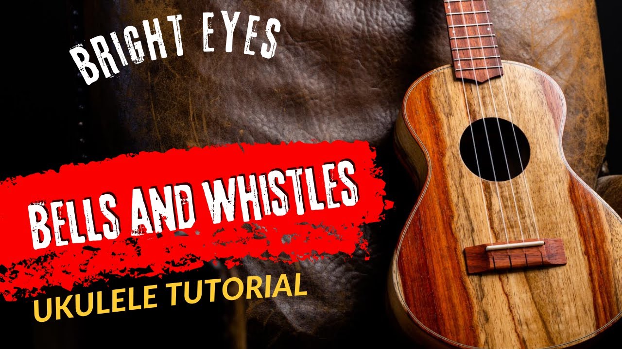 Ukulele Tutorial Bright Eyes Bells And Whistles - YouTube