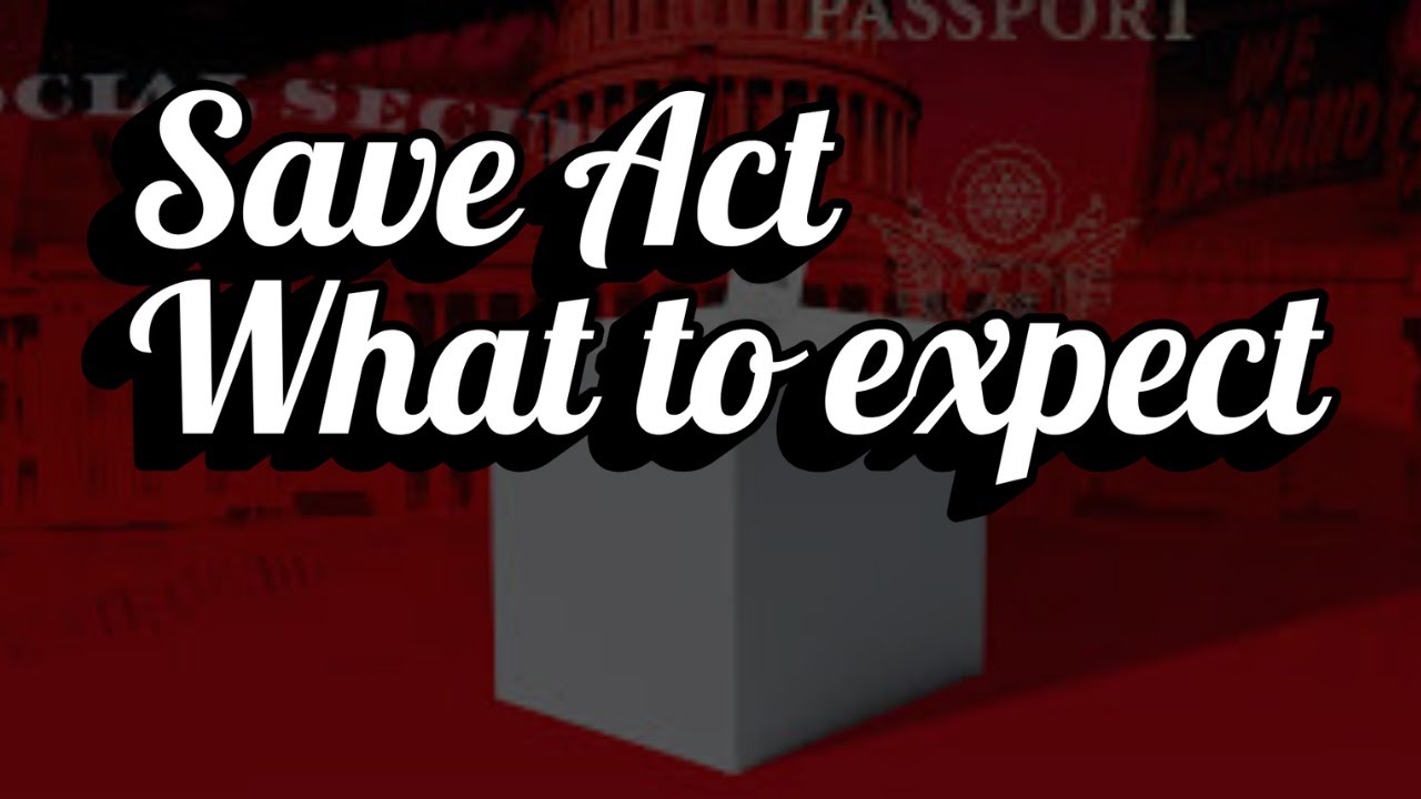 THE SAVE ACT WHAT TO EXPECT: VOTERS BE PREPARED - YouTube