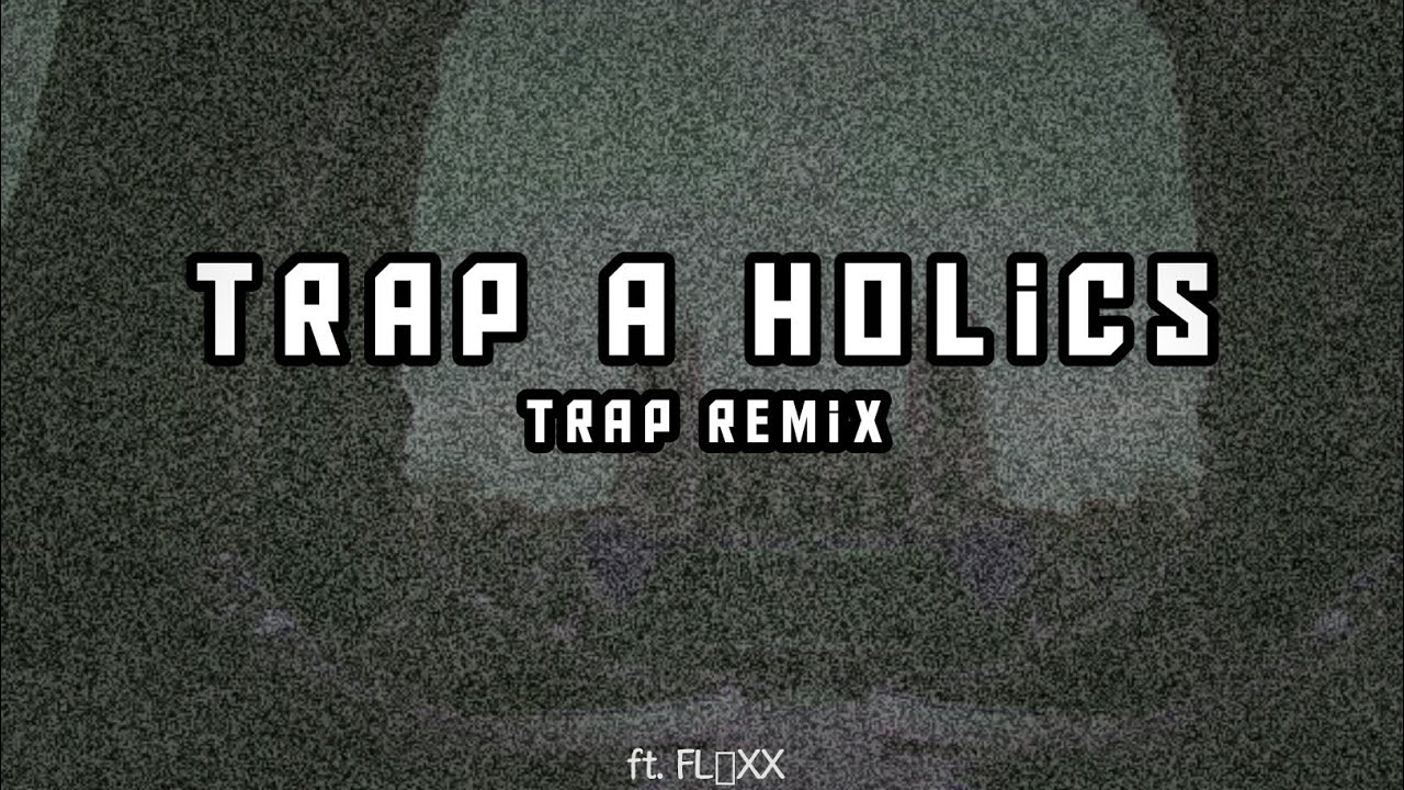 FLΣXX - Trap A Holics | TRAP REMIX - YouTube