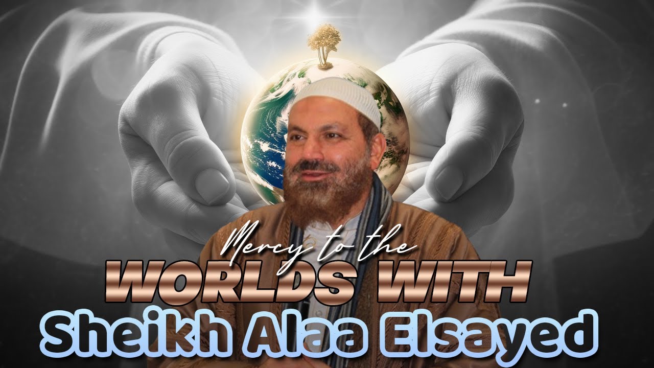 Mercy to the Worlds Sheikh Alaa Elsayed Alkauthar Bradford 1st Course ...