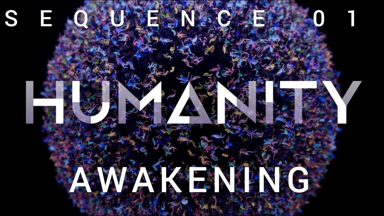 HUMANITY SEQUENCE 01 AWAKENING - YouTube