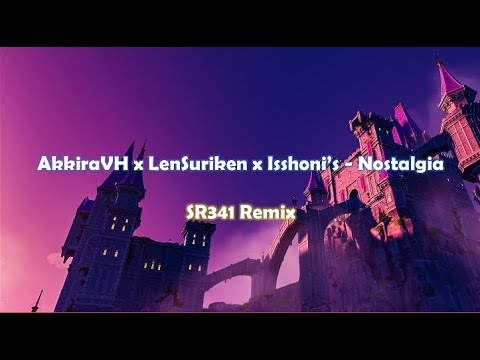 AkkiraVH x Len x Isshoni - Nostalgia (SR341 Remix) ♪ - YouTube