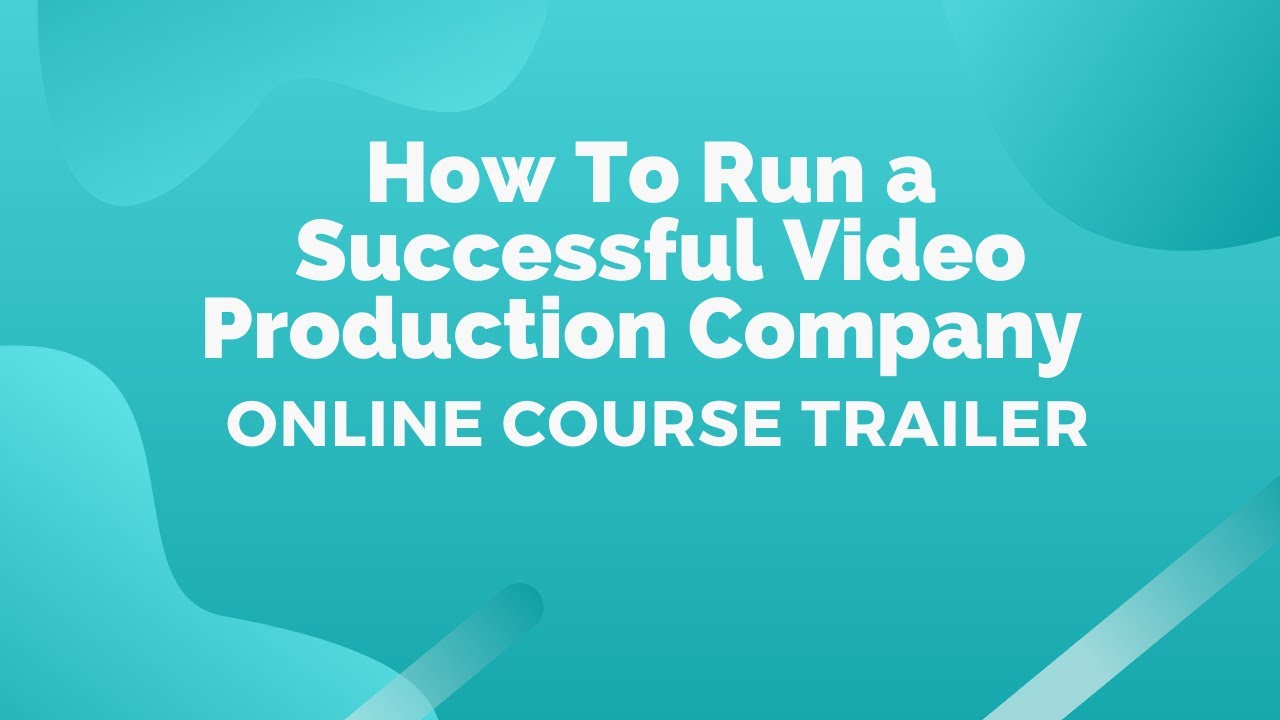 How to Run a Successful Video Production Company - Course Trailer - YouTube