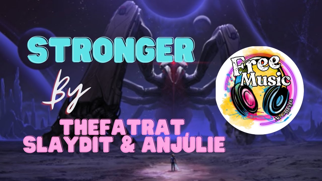 🎼 [Copyright Free Music] TheFatRat, Slaydit & Anjulie - Stronger ...