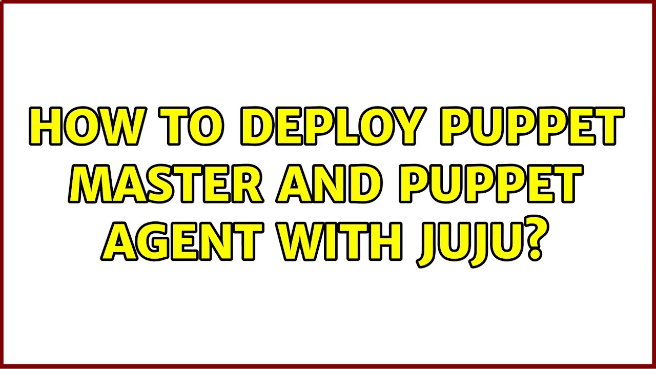 Ubuntu: How to deploy puppet master and puppet agent with juju? - YouTube