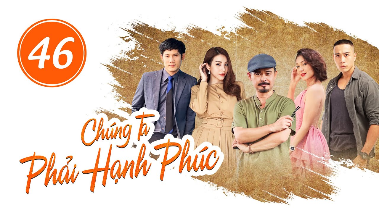 Chúng Ta Phải Hạnh Phúc | Tập 46 Full - VTV1 Đài Truyền Hình Việt Nam - YouTube