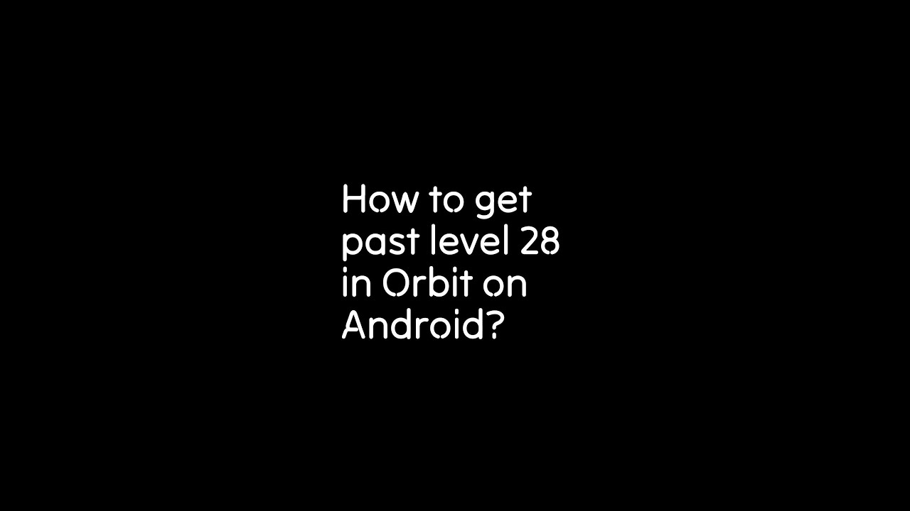 How To Get Past Level 28 In Orbit On Android YouTube how-to-get-past-level-28-in-orbit-on-android-youtube