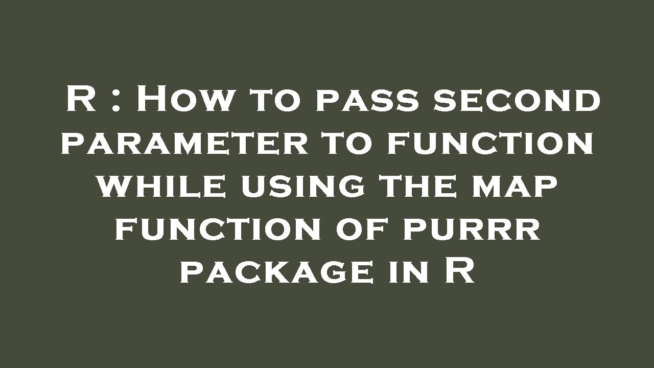 R How To Pass Second Parameter To Function While Using The Map Function Of Purrr Package In R 1246