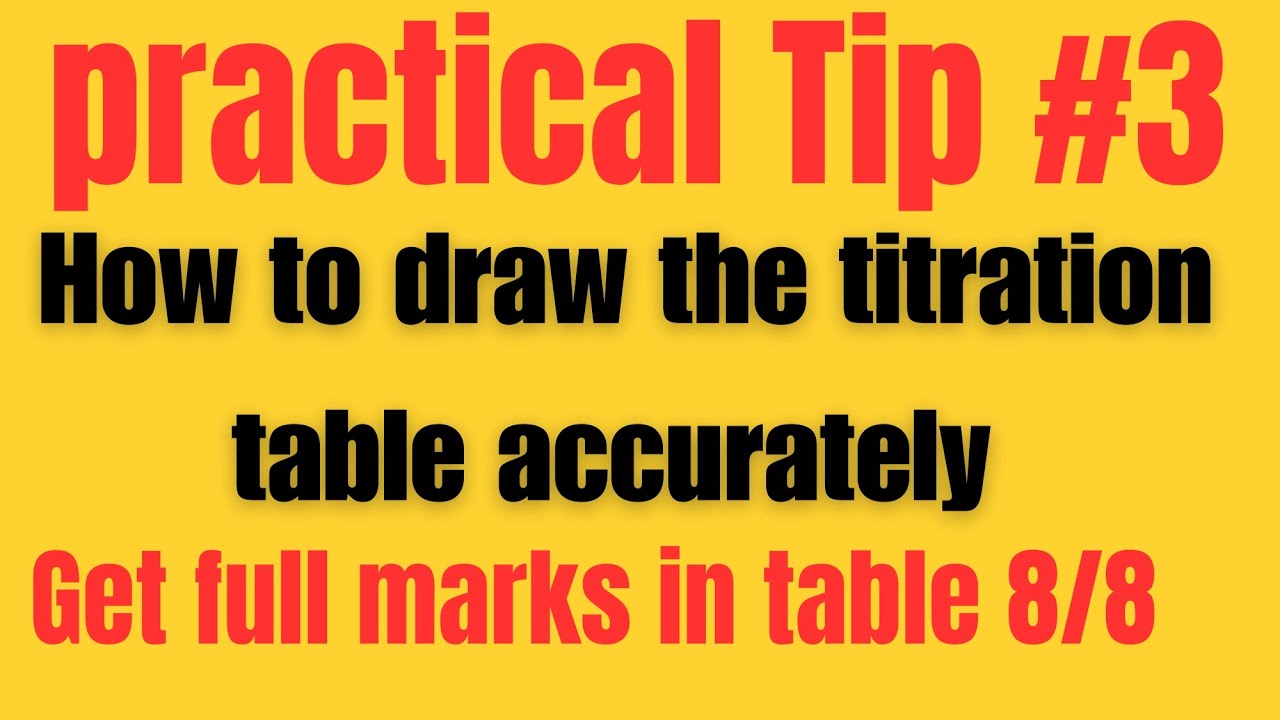 practical tip#3: Draw the titration table accurately and get full marks ...