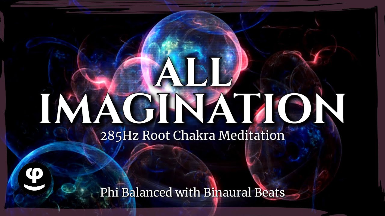 All Imagination | 285Hz | Root Chakra Meditation | Phi Balance - YouTube