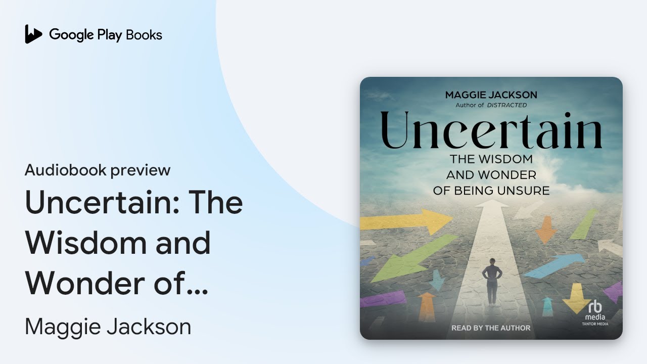 Uncertain: The Wisdom and Wonder of Being… by Maggie Jackson ...
