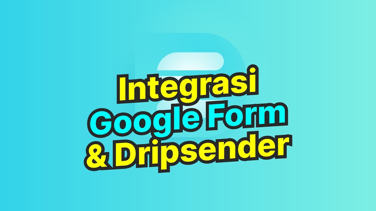 6. Integrasi Google Form x Dripsender - YouTube