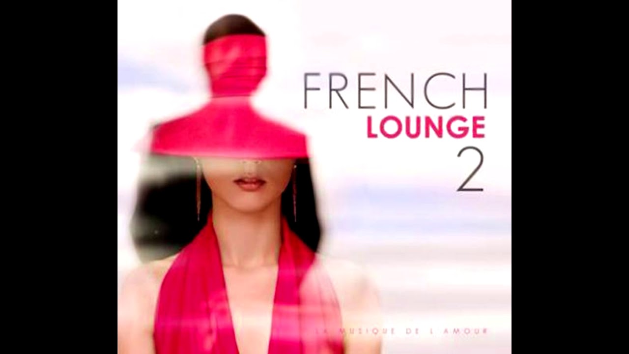 Various Artists - French Lounge 2 : La Musique De L' Amour (2011) - YouTube