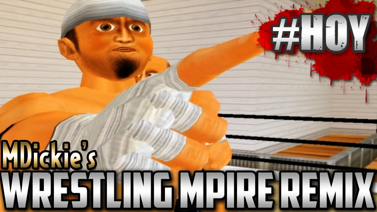 MDickie's Wrestling MPire Remix: HOY!! - YouTube