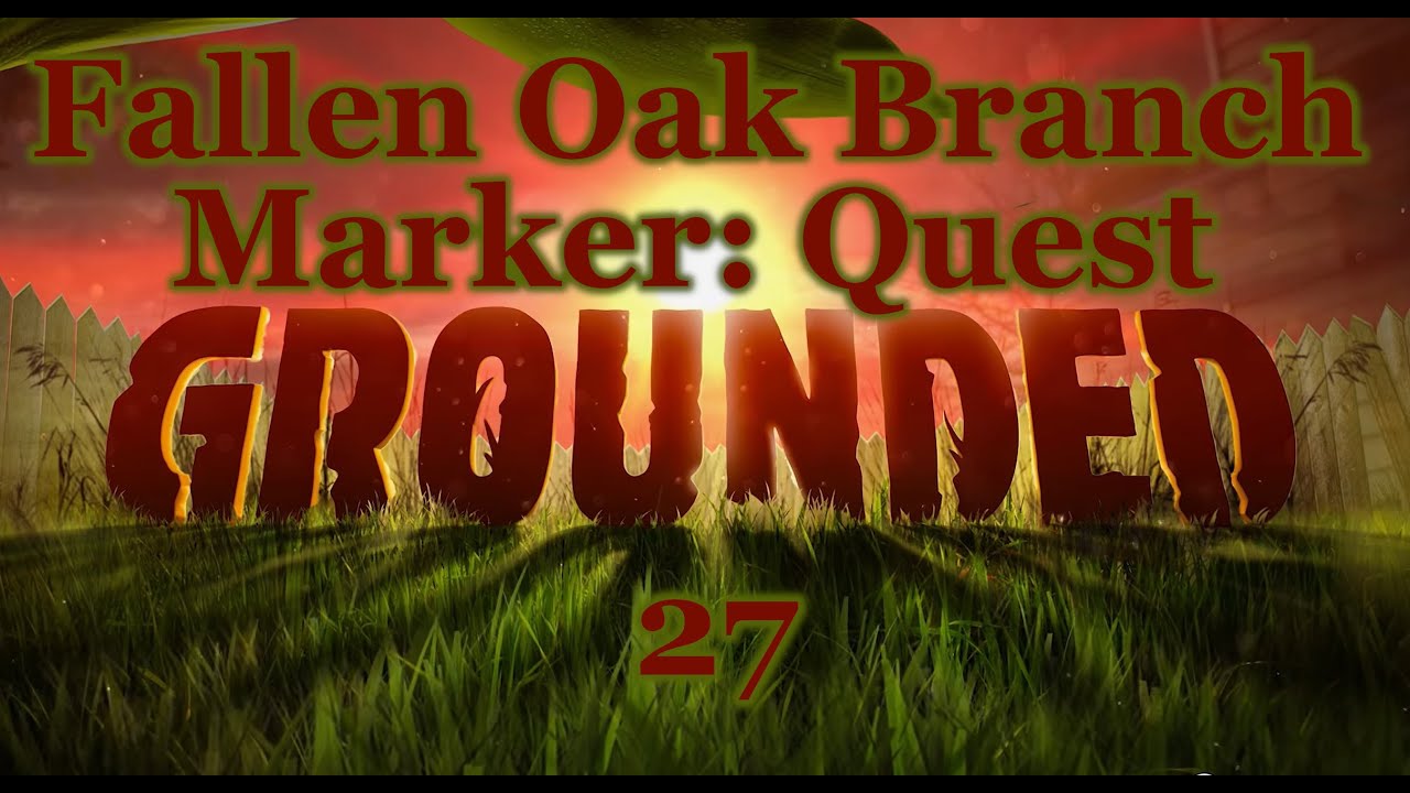Grounded - 27 - Fallen Oak Branch Marker - YouTube