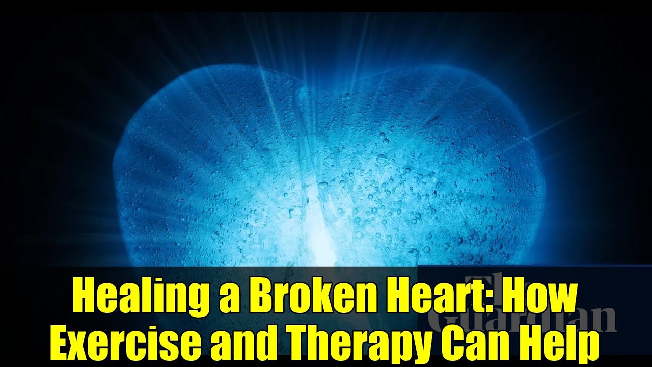 Healing a Broken Heart: How Exercise and Therapy Can Help - YouTube