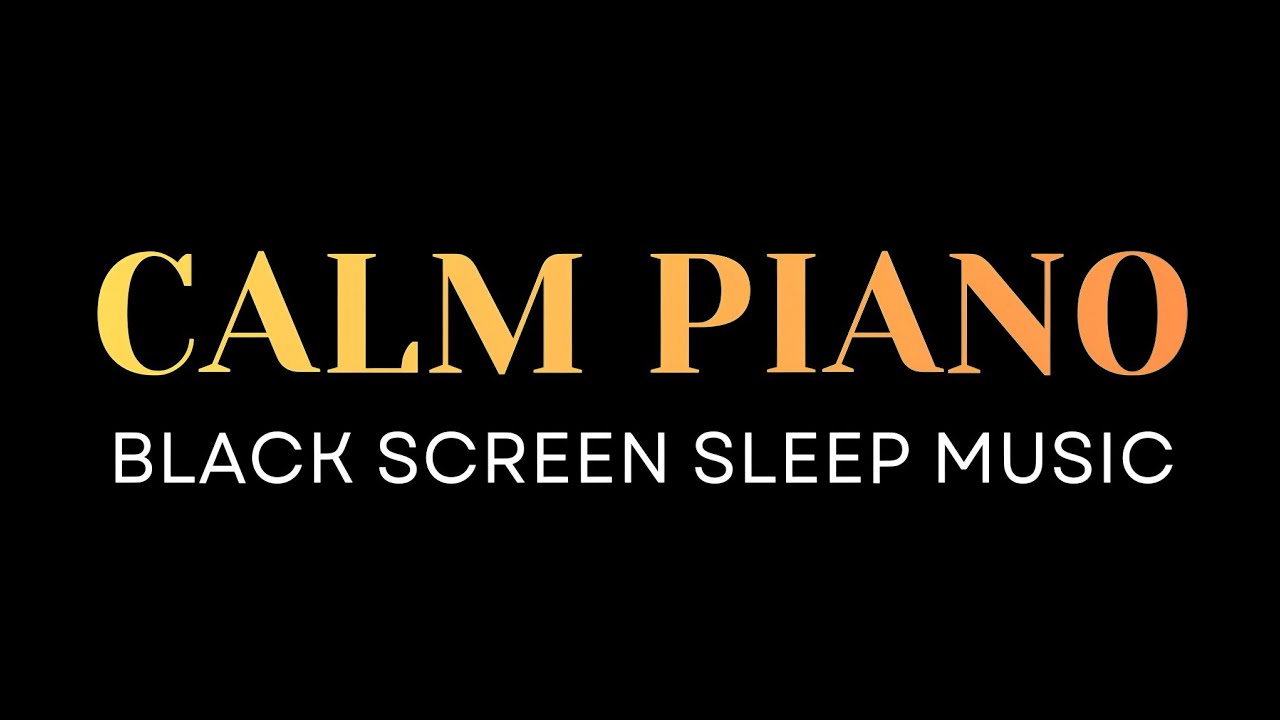 Calming Piano Music for Deep Sleep, Stree relief, Healing and ...