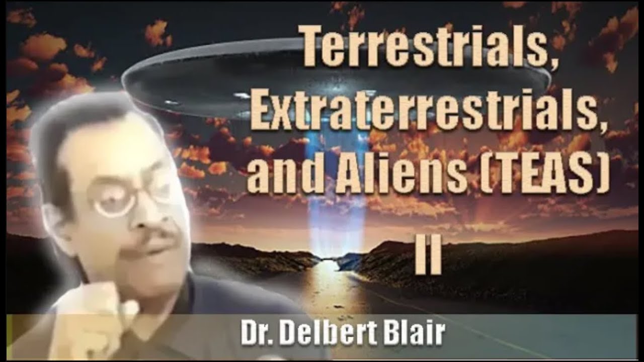 Dr. Delbert Blair | Terrestrials, Extraterrestrials and Aliens, TEAS II ...
