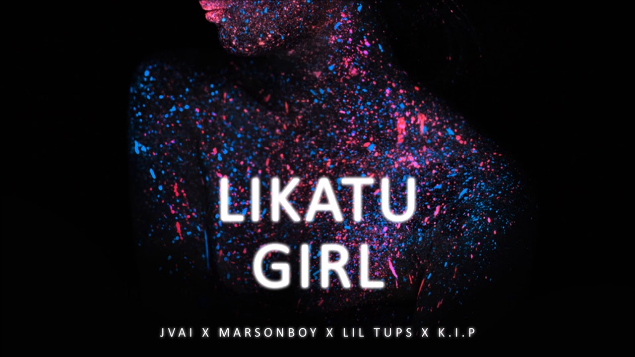 LIKATU GIRL - JVai X MarsonBoy X Lil Tups X K.I.P - YouTube