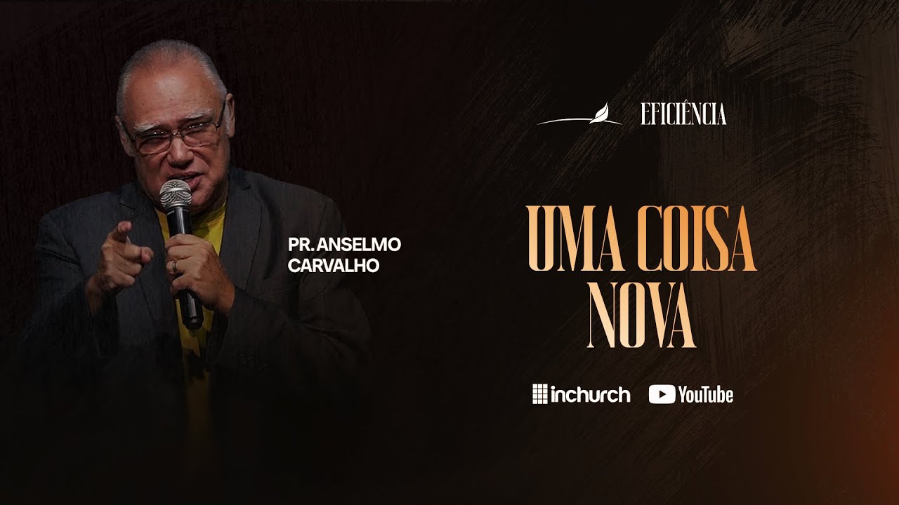 Uma Coisa Nova | Pr Anselmo Carvalho | Série: Eficiência - Jejum 2025 ...