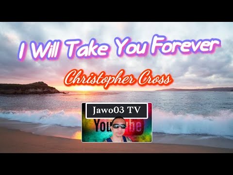 LYRICS: I Will Take You Forever | ChristopherCross - YouTube