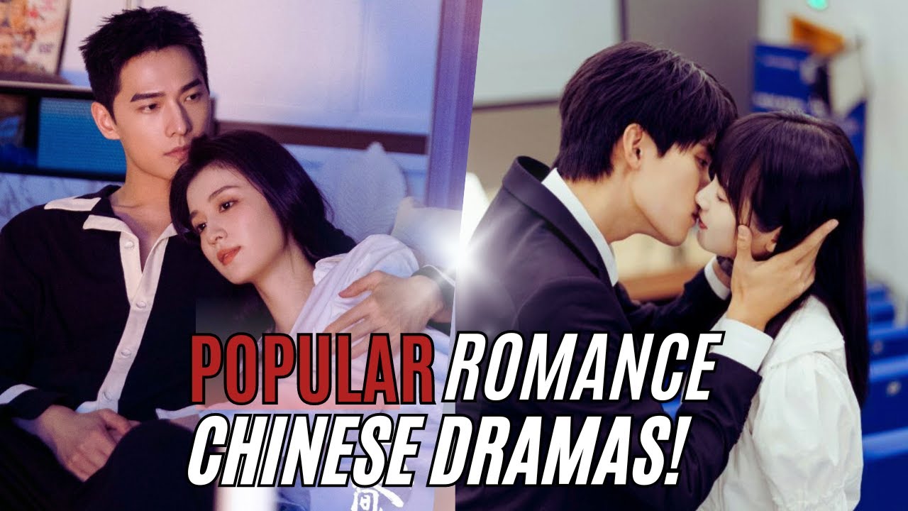 POPULAR ROMANCE CHINESE DRAMAS RECOMMENDATIONS THAT WE SHOULD WATCH ...