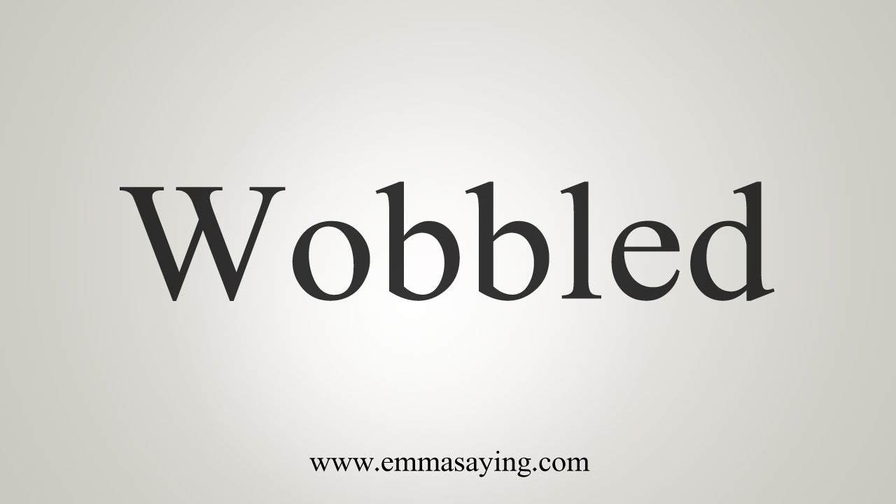 How To Say Wobbled - YouTube