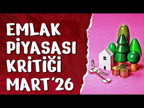 EMLAK PİYASASI KRİTİĞİ MART 2026 - 06/03/2026