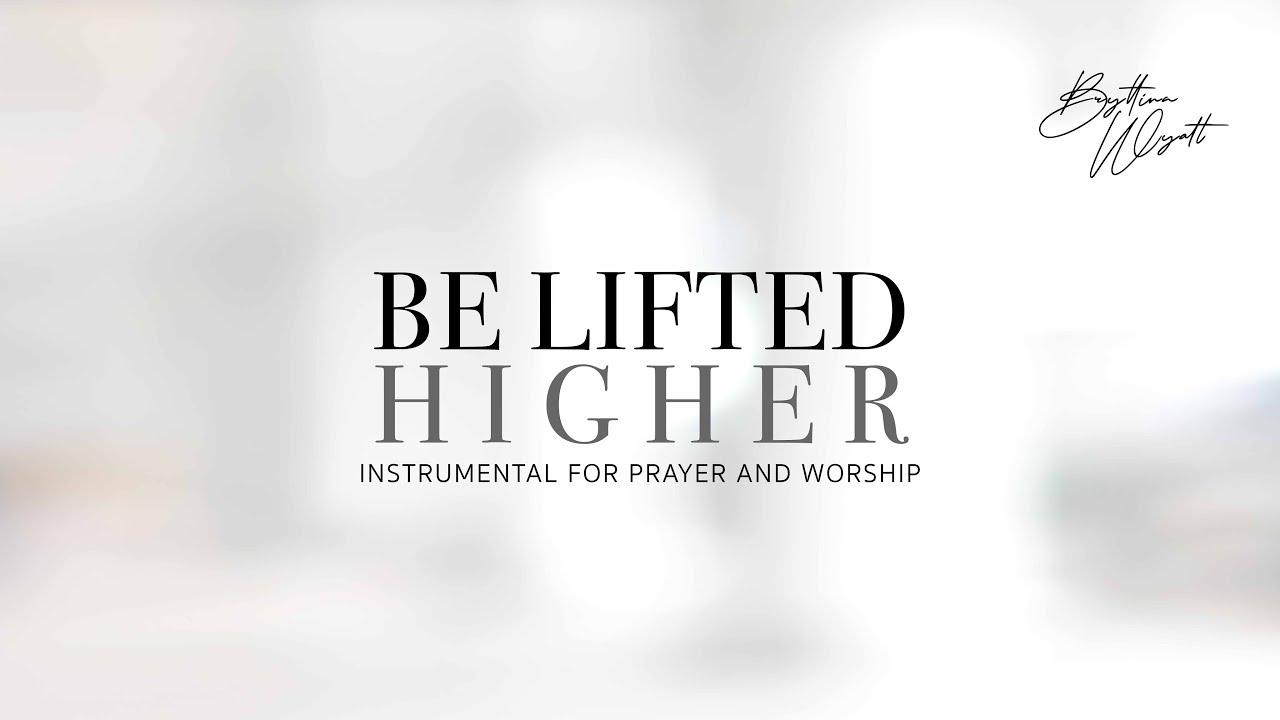 BE LIFTED HIGHER: 2 Hour Prayer, Worship & Meditation Music - YouTube