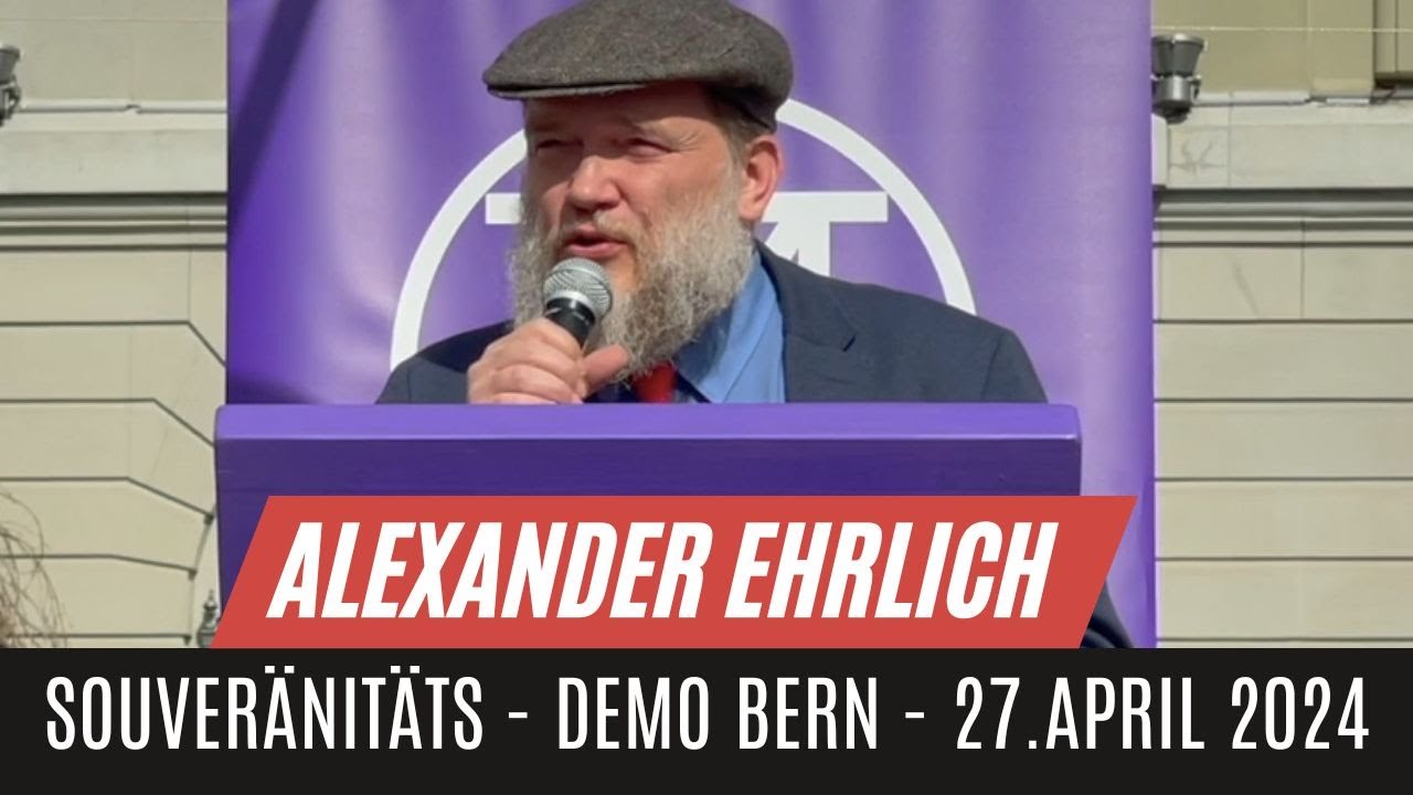 Alexander Ehrlich, Unternehmer | Souveränitäts-Demo | Bern Bundesplatz ...