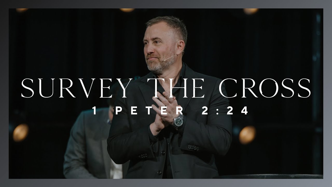 Survey The Cross: 1 Peter 2:24 • Good Friday 03.29.24 - YouTube