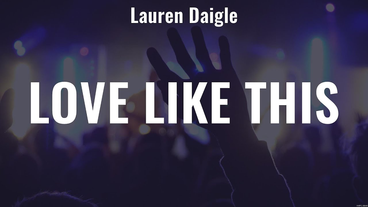 Love Like This - Lauren Daigle (Lyrics) - As it is in Heaven, King Of ...