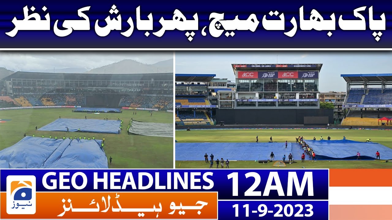 Geo News Headlines 12 AM | India - Pak match, then the rain | 11 ...