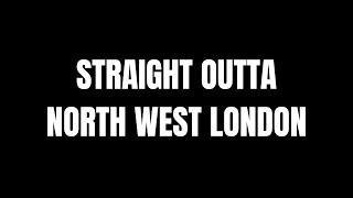 Straight Outta North West London