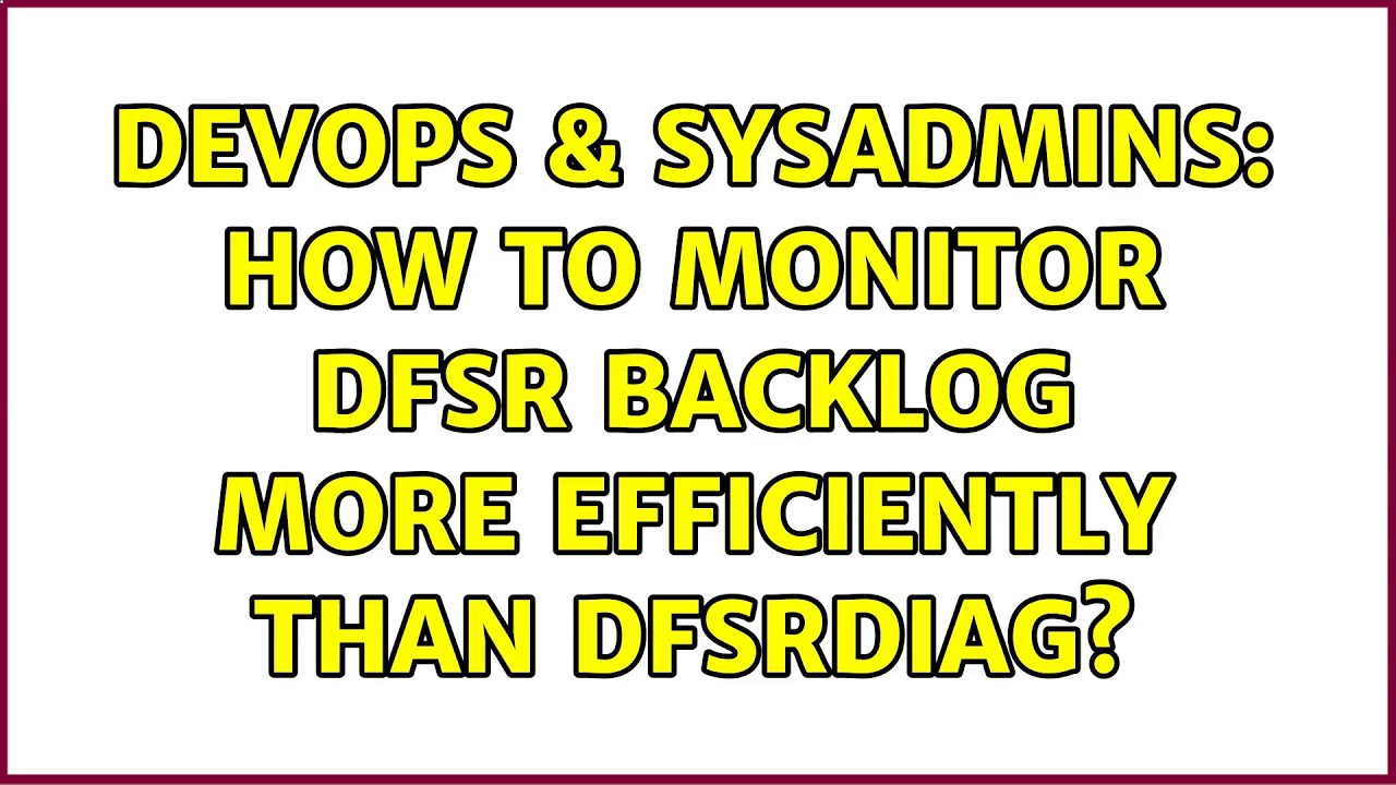 DevOps & SysAdmins: How to monitor DFSR backlog more efficiently than ...