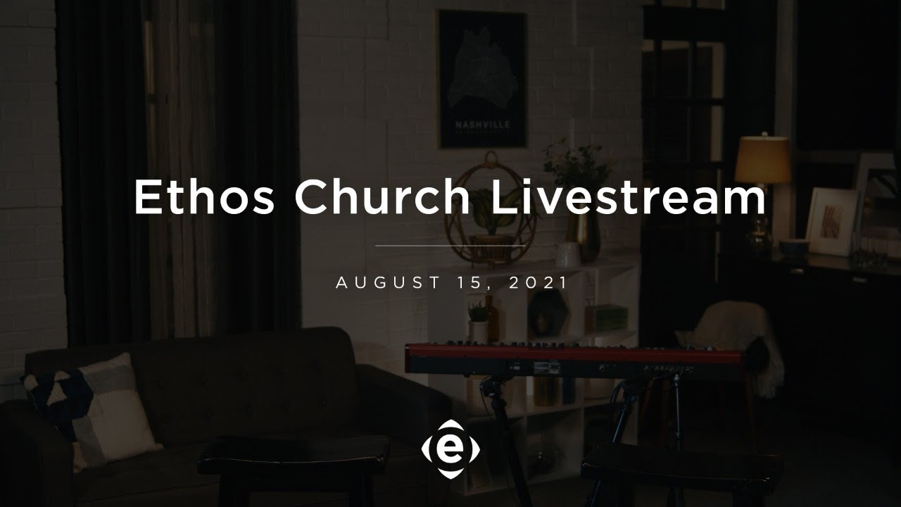 Ethos Church 08.15.21 Livestream | Christ, Our Common Unity - YouTube