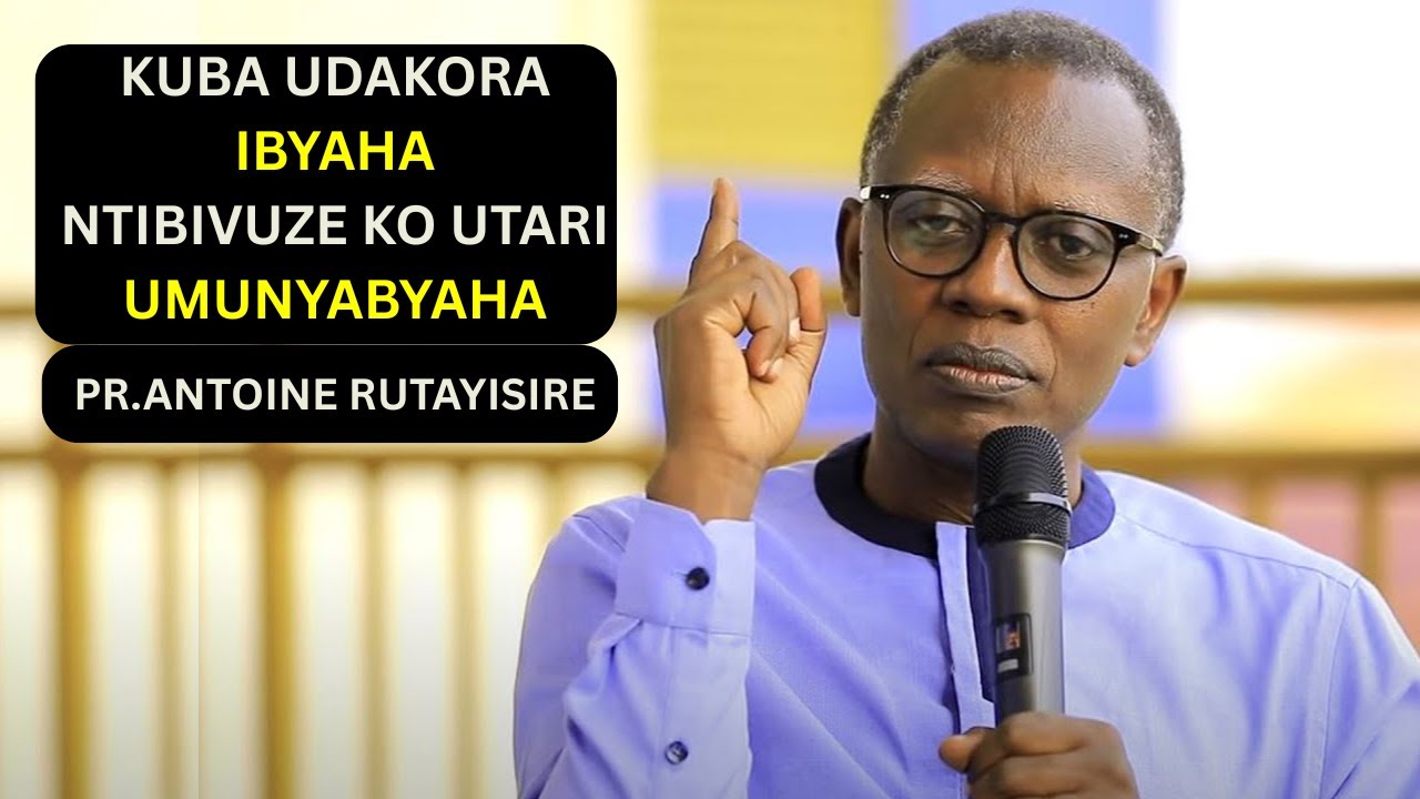 Pastor Antoine Rutayisire|| Kuba Uri Umuntu Mwiza Udakora Ibyaha ...
