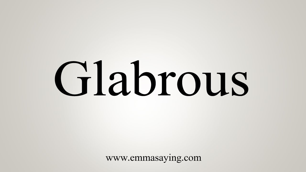 How To Say Glabrous - YouTube